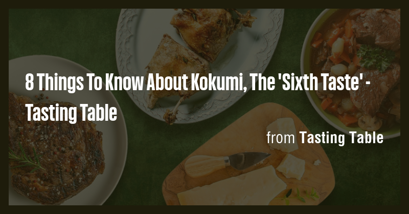 8 Things To Know About Kokumi, The 'Sixth Taste' - Tasting Table - Briefly