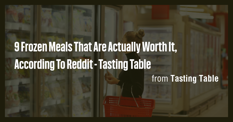9 Frozen Meals That Are Actually Worth It, According To Reddit ...