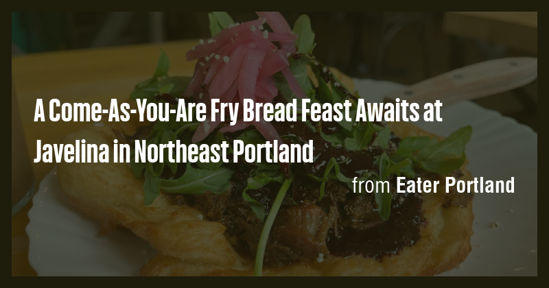 A Come-As-You-Are Fry Bread Feast Awaits at Javelina in Northeast ...