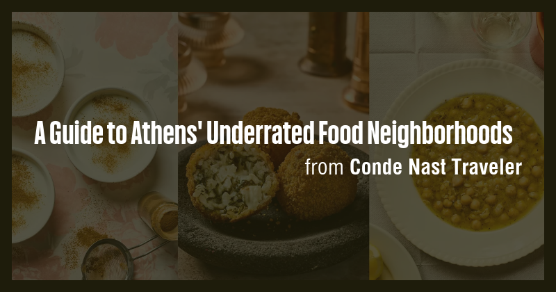 A Guide to Athens' Underrated Food Neighborhoods - Briefly
