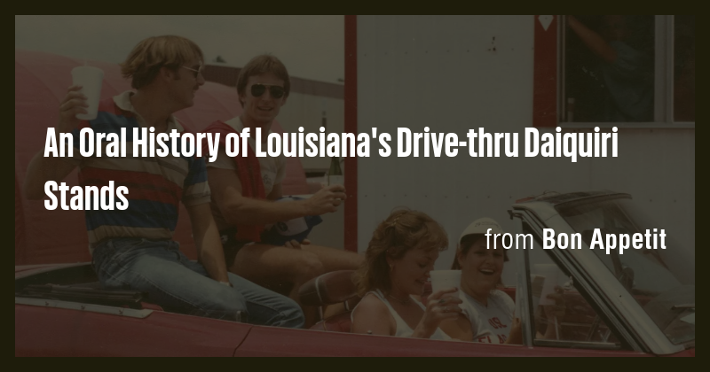An Oral History of Louisiana's Drive-thru Daiquiri Stands - Briefly