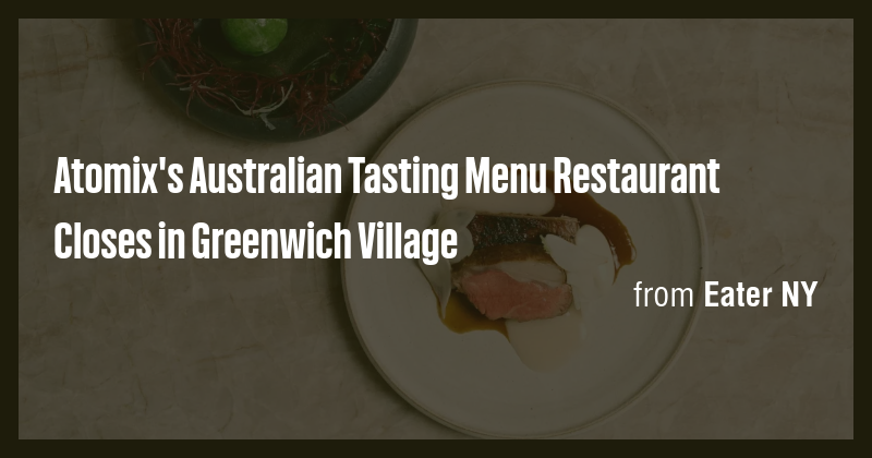 Atomix's Australian Tasting Menu Restaurant Closes in Greenwich Village ...