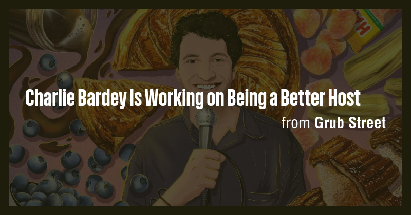 Charlie Bardey Is Working on Being a Better Host - Briefly
