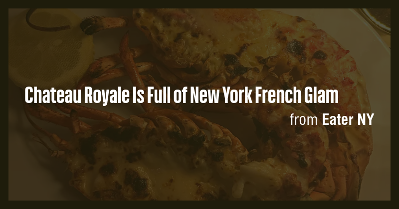 Chateau Royale Is Full of New York French Glam - Briefly