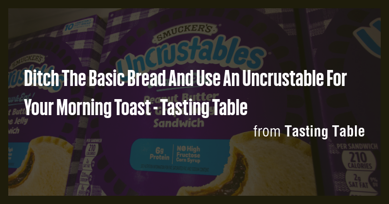 Ditch The Basic Bread And Use An Uncrustable For Your Morning Toast ...