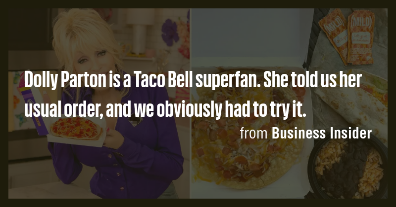 Dolly Parton is a Taco Bell superfan. She told us her usual order, and ...
