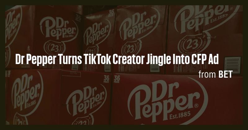 Dr Pepper Turns TikTok Creator Jingle Into CFP Ad - Briefly