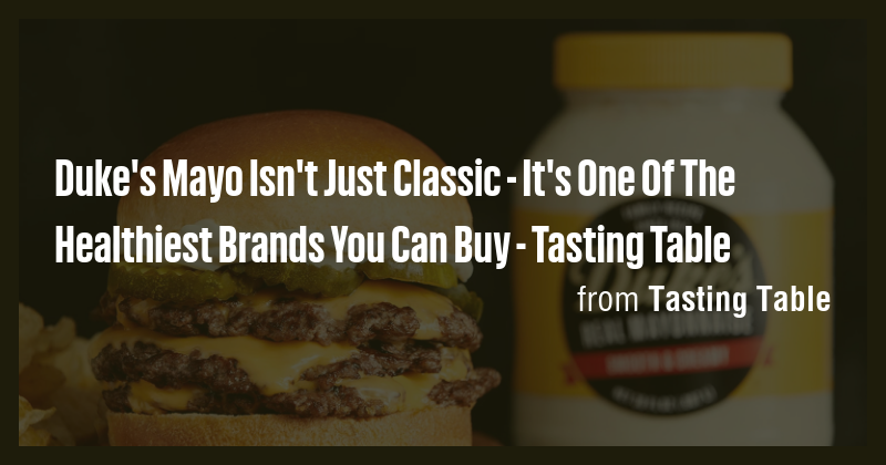 Duke's Mayo Isn't Just Classic - It's One Of The Healthiest Brands You ...