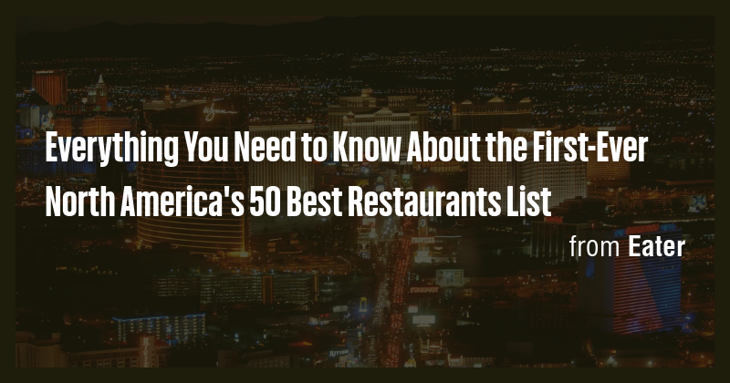 Everything You Need to Know About the First-Ever North America's 50 ...