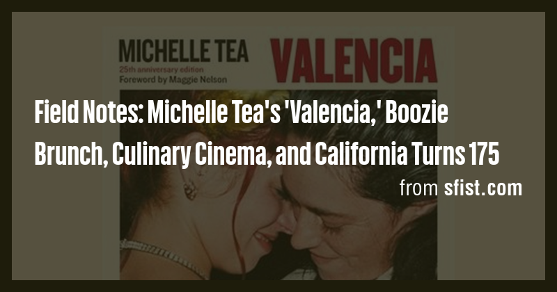 Field Notes: Michelle Tea's 'Valencia,' Boozie Brunch, Culinary Cinema ...