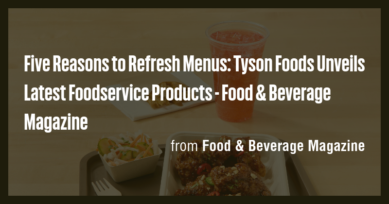 Five Reasons to Refresh Menus: Tyson Foods Unveils Latest Foodservice ...