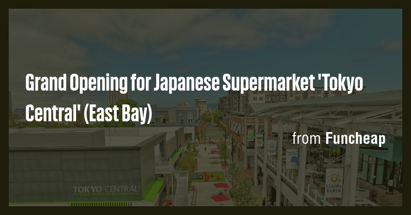 Grand Opening for Japanese Supermarket 'Tokyo Central' (East Bay) - Briefly