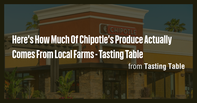 Here's How Much Of Chipotle's Produce Actually Comes From Local Farms ...