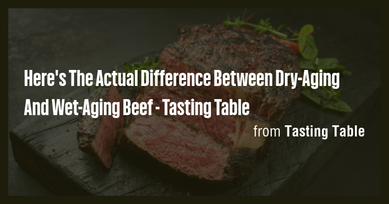 Here's The Actual Difference Between Dry-Aging And Wet-Aging Beef ...
