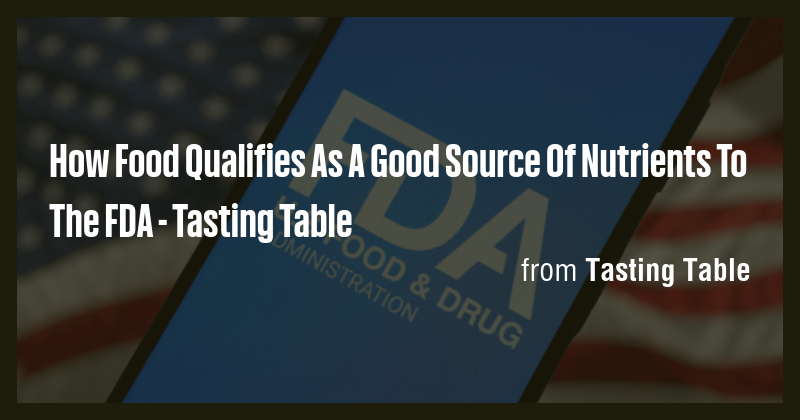 How Food Qualifies As A Good Source Of Nutrients To The FDA - Tasting ...