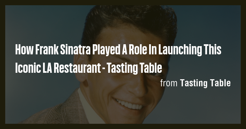 How Frank Sinatra Played A Role In Launching This Iconic LA Restaurant ...