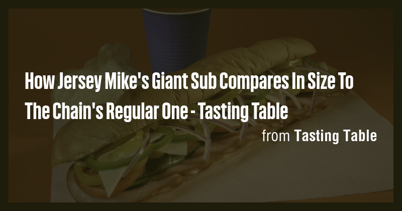 How Jersey Mike's Giant Sub Compares In Size To The Chain's Regular One ...