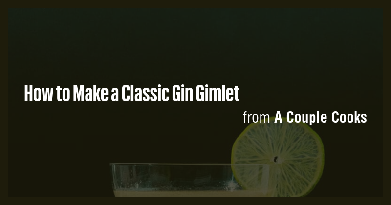 How to Make a Classic Gin Gimlet - Briefly