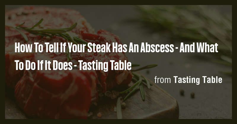 How To Tell If Your Steak Has An Abscess - And What To Do If It Does ...