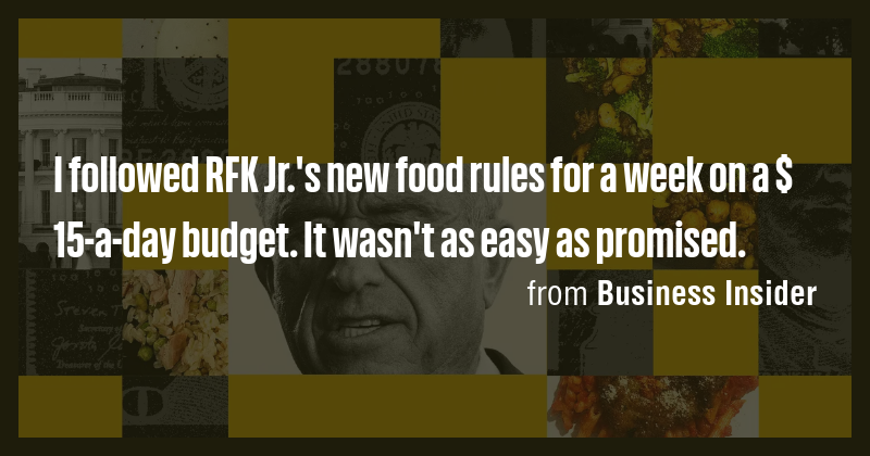 I followed RFK Jr.'s new food rules for a week on a $ 15-a-day budget ...