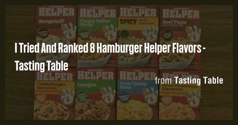 I Tried And Ranked 8 Hamburger Helper Flavors - Tasting Table - Briefly