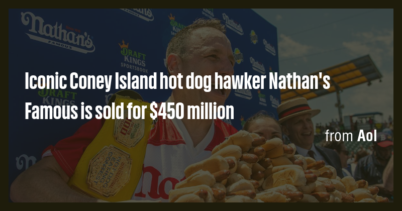 Iconic Coney Island hot dog hawker Nathan's Famous is sold for $450 ...