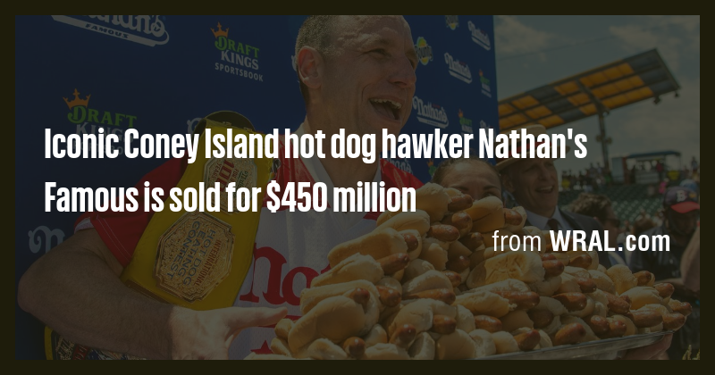 Iconic Coney Island hot dog hawker Nathan's Famous is sold for $450 ...