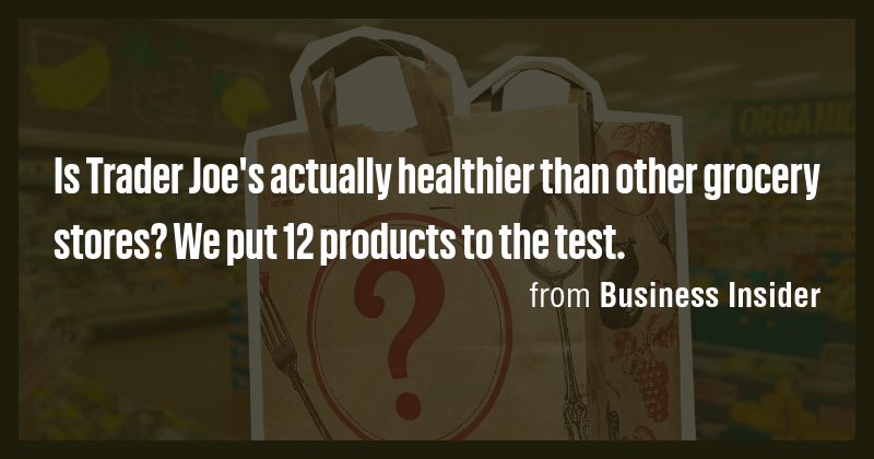 Is Trader Joe's actually healthier than other grocery stores? We put 12 ...