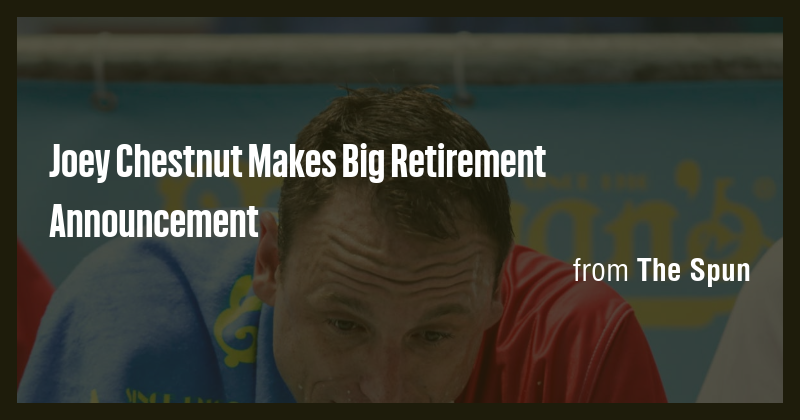 Joey Chestnut Makes Big Retirement Announcement - Briefly