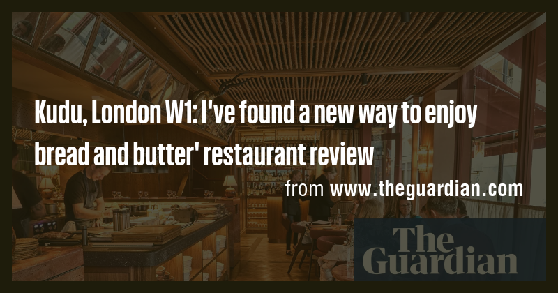 Kudu, London W1: I've found a new way to enjoy bread and butter ...
