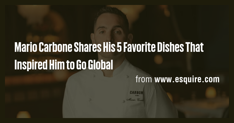 Mario Carbone Shares His 5 Favorite Dishes That Inspired Him to Go ...