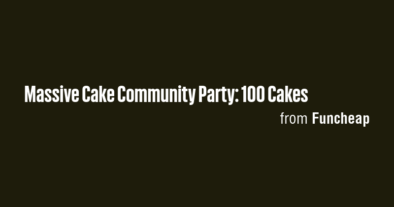 Massive Cake Community Party: 100 Cakes - Briefly