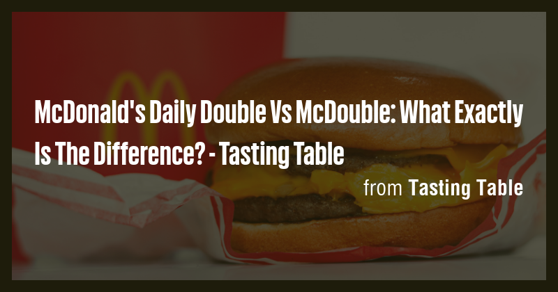 McDonald's Daily Double Vs McDouble: What Exactly Is The Difference ...