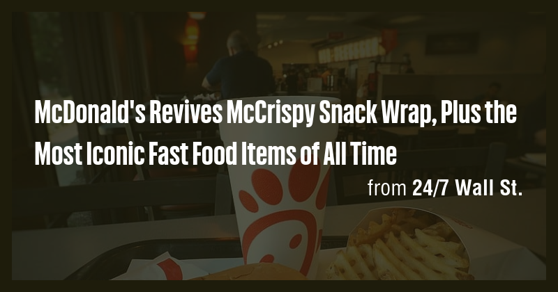 McDonald's Revives McCrispy Snack Wrap, Plus the Most Iconic Fast Food ...