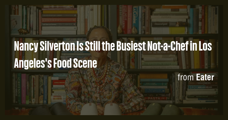 Nancy Silverton Is Still the Busiest Not-a-Chef in Los Angeles's Food ...