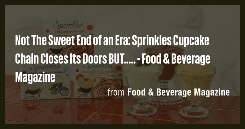 Not The Sweet End of an Era: Sprinkles Cupcake Chain Closes Its Doors ...