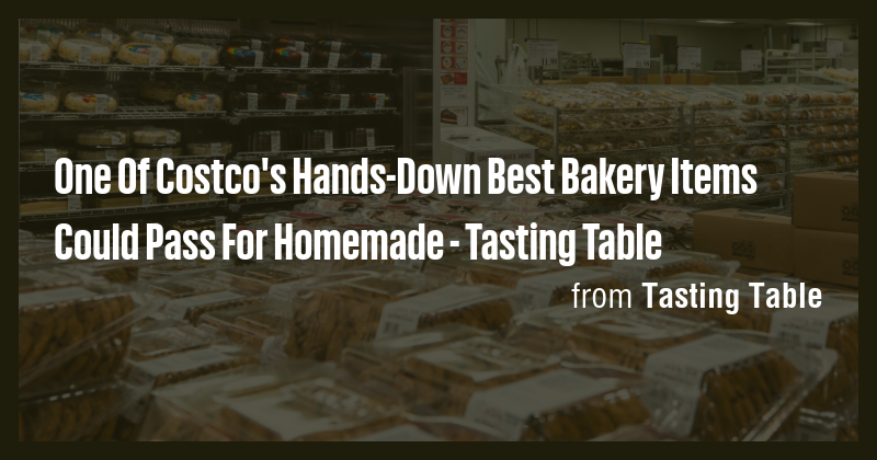 One Of Costco's Hands-Down Best Bakery Items Could Pass For Homemade ...