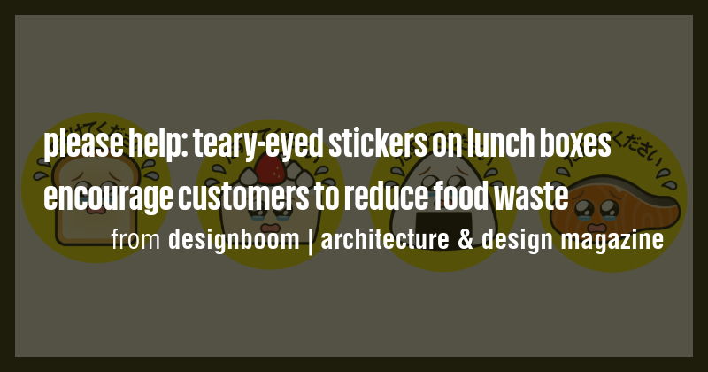 please help: teary-eyed stickers on lunch boxes encourage customers to ...