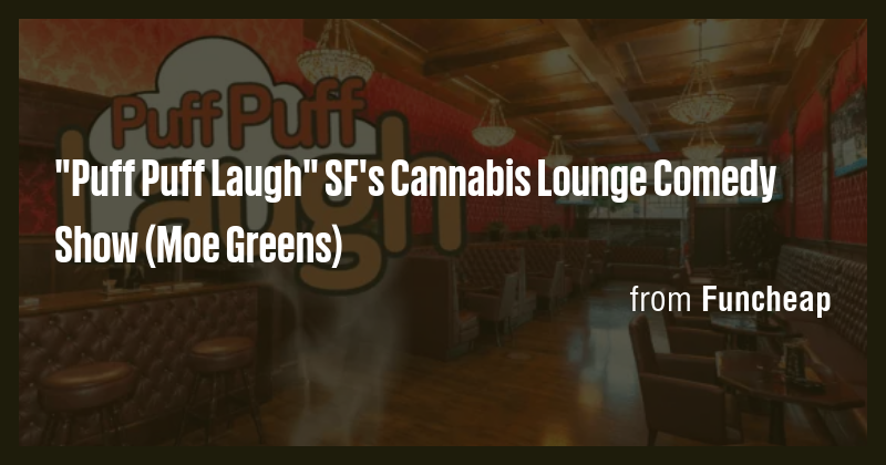 "Puff Puff Laugh" SF's Cannabis Lounge Comedy Show (Moe Greens) - Briefly