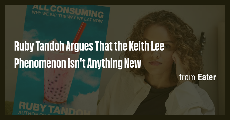 Ruby Tandoh Argues That the Keith Lee Phenomenon Isn't Anything New ...