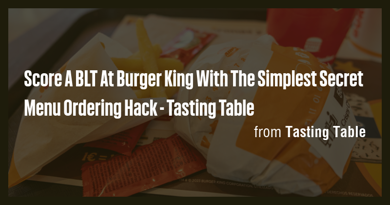 Score A BLT At Burger King With The Simplest Secret Menu Ordering Hack ...