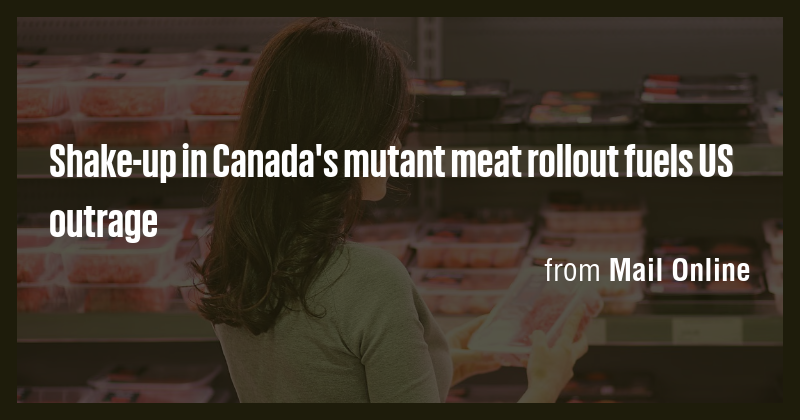 Shake-up in Canada's mutant meat rollout fuels US outrage - Briefly