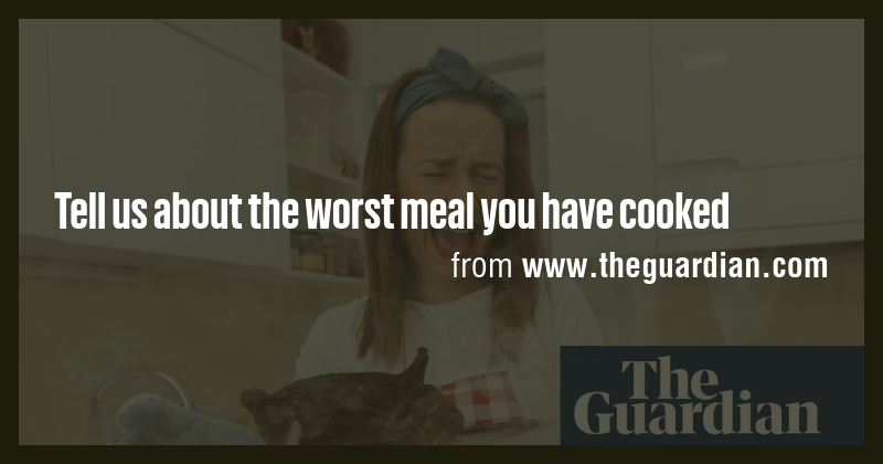 Tell us about the worst meal you have cooked - Briefly