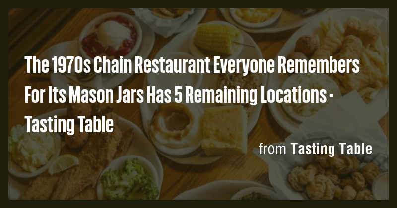 The 1970s Chain Restaurant Everyone Remembers For Its Mason Jars Has 5 ...