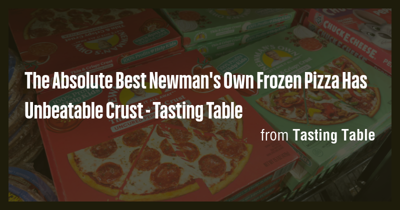 The Absolute Best Newman's Own Frozen Pizza Has Unbeatable Crust ...