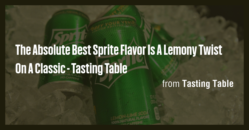 The Absolute Best Sprite Flavor Is A Lemony Twist On A Classic ...
