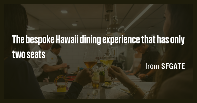 The bespoke Hawaii dining experience that has only two seats - Briefly