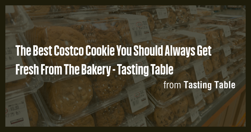 The Best Costco Cookie You Should Always Get Fresh From The Bakery ...
