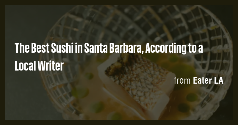 The Best Sushi in Santa Barbara, According to a Local Writer - Briefly