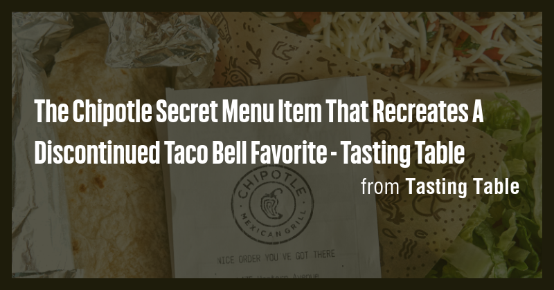 The Chipotle Secret Menu Item That Recreates A Discontinued Taco Bell ...